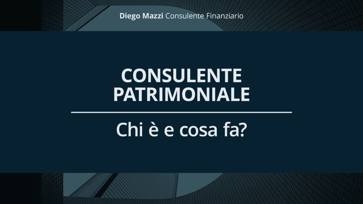 Chi è e cosa fa il Consulente Patrimoniale? - Diego Mazzi